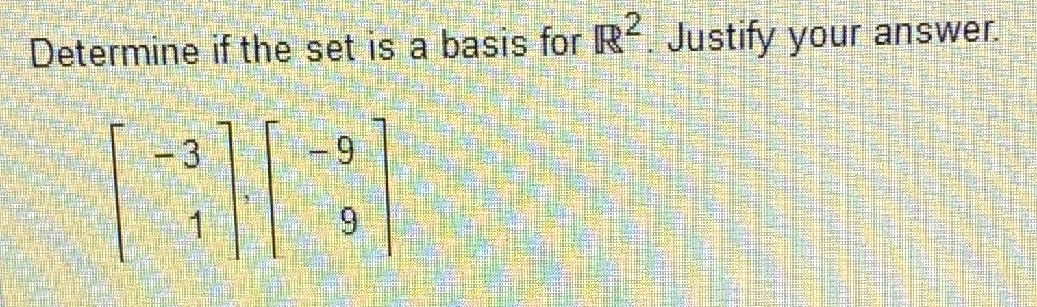 Solved Determine if the set is a basis for R2. ﻿Justify your | Chegg.com