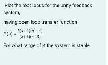 Solved Plot the root locus for the unity feedback system | Chegg.com