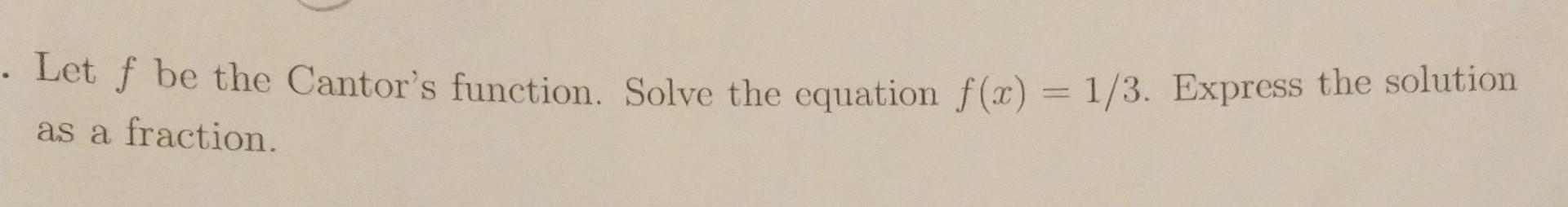 Solved Let F Be The Cantors Function Solve The Equation