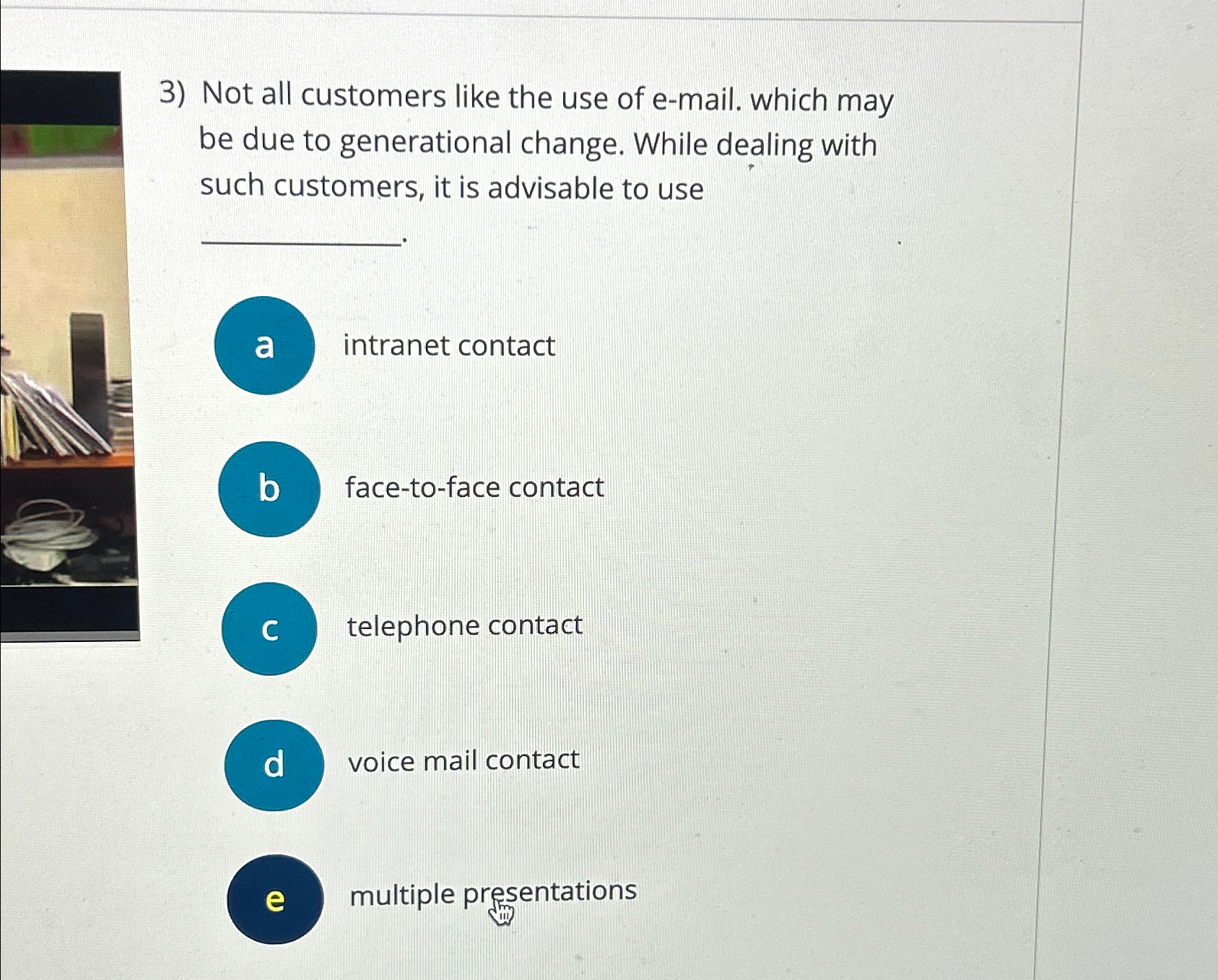 Solved Not all customers like the use of e-mail. which may | Chegg.com