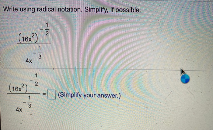 Solved Write using radical notation. Simplify, if possible. | Chegg.com