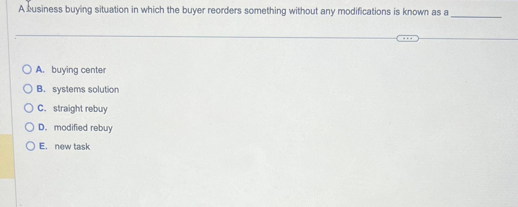 Solved A tusiness buying situation in which the buyer | Chegg.com