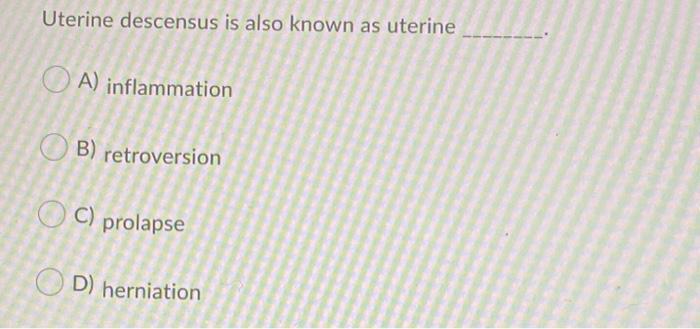 Solved Uterine descensus is also known as uterine OA) | Chegg.com