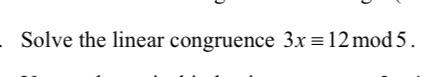 Solved Solve the linear congruence 3x≡12mod5. | Chegg.com