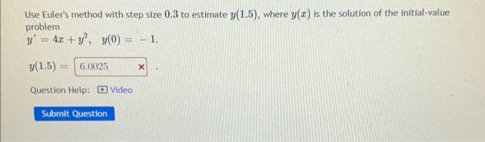Solved Use Euler's method with step size 0.3 to estimate | Chegg.com