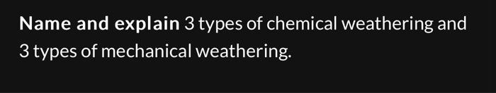 Solved Name and explain 3 types of chemical weathering and 3 | Chegg.com