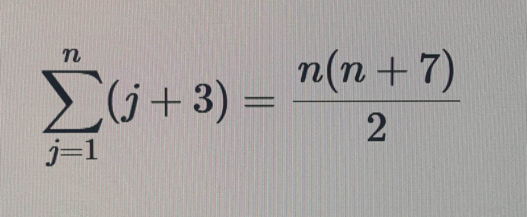 Solved ∑j=1n(j+3)=n(n+7)2 | Chegg.com