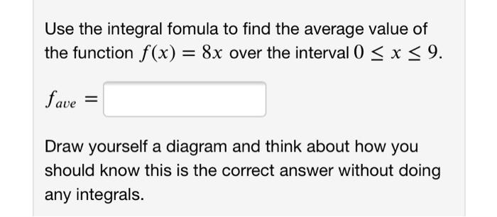 Solved Use the integral fomula to find the average value of | Chegg.com