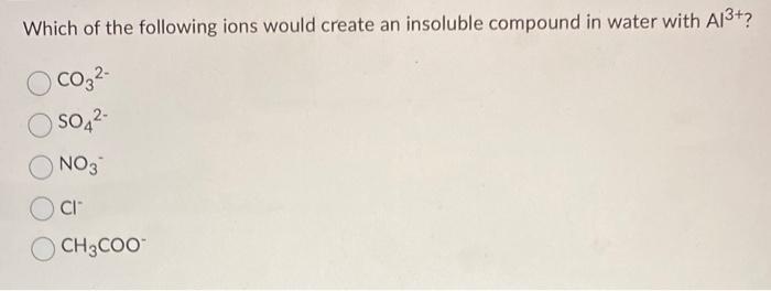 Solved Which of the following ions would create an insoluble | Chegg.com
