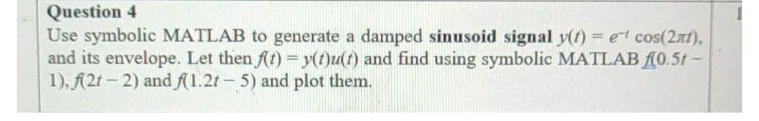 Solved Question 4 Use symbolic MATLAB to generate a damped | Chegg.com