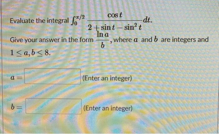 Solved cost Evaluate the integral 6572 •dt. 2 + sint - sinºt | Chegg.com
