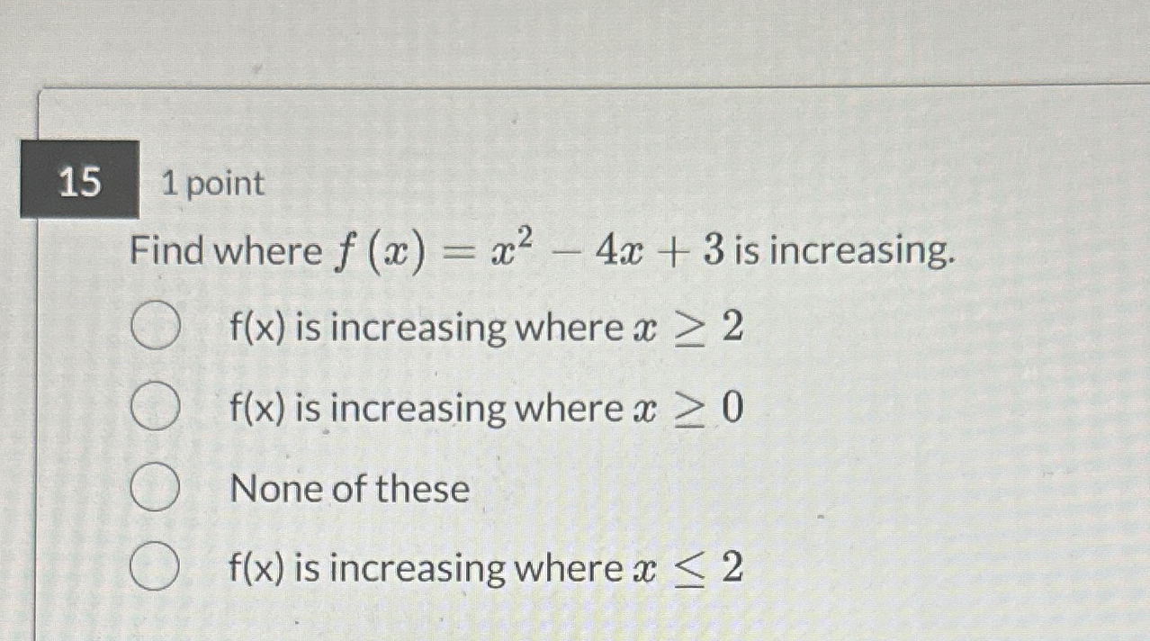 Solved 1 ﻿pointFind where f(x)=x2-4x+3 ﻿is increasing.f(x) | Chegg.com