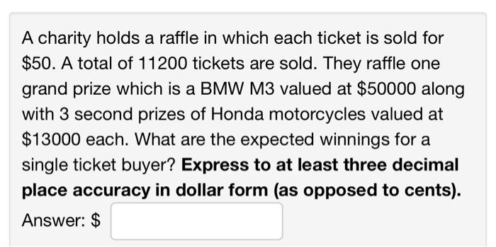 Solved A charity holds a raffle in which each ticket is sold | Chegg.com