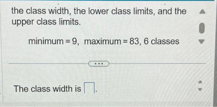 Solved the class width, the lower class limits, and the | Chegg.com