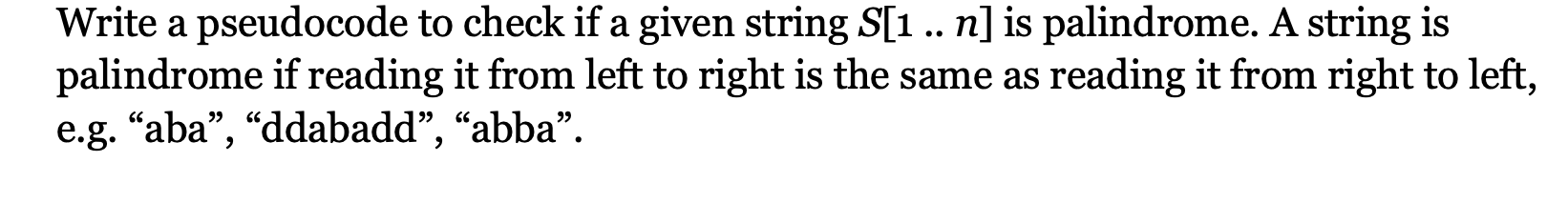 Solved Write a pseudocode to check if a given string S[1..n] | Chegg.com