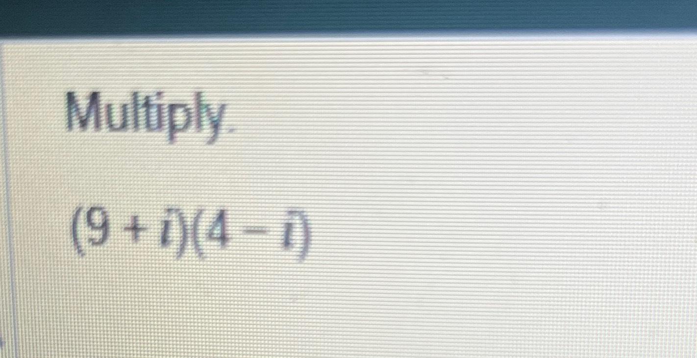 Solved Multiply.(9+i)(4-i) | Chegg.com