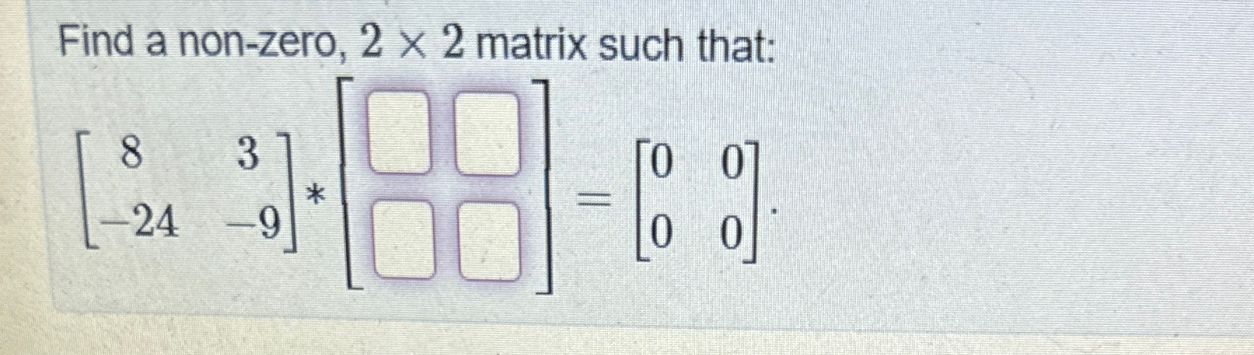 Solved Find a non-zero, 2×2 ﻿matrix such | Chegg.com