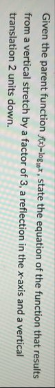 Solved Given the parent function f(x)=log10x, ﻿state the | Chegg.com