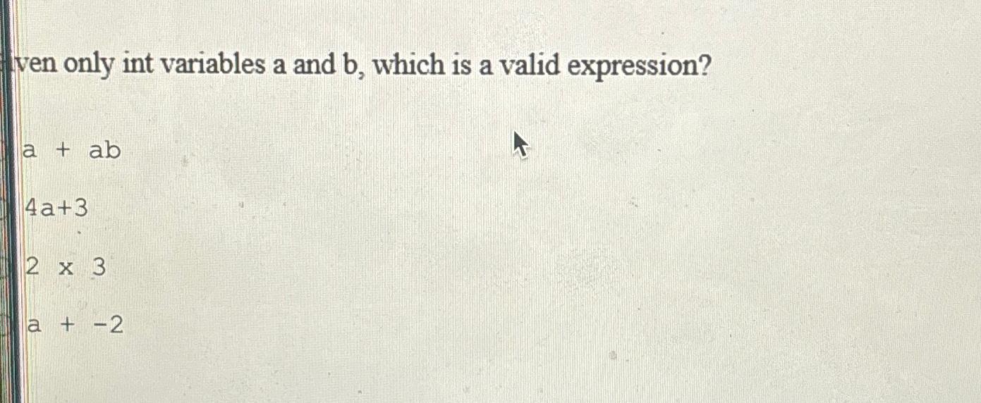 Solved ven only int variables a and b, ﻿which is a valid | Chegg.com