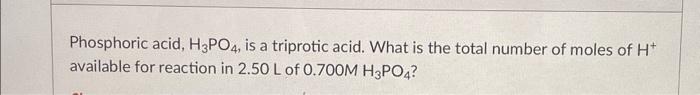 Solved Phosphoric acid, H3PO4, is a triprotic acid. What is | Chegg.com