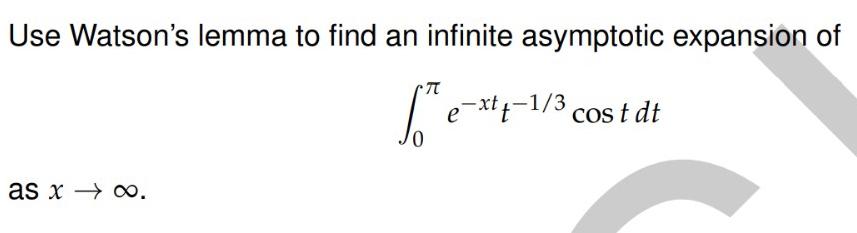 Solved Use Watson's lemma to find an infinite asymptotic | Chegg.com