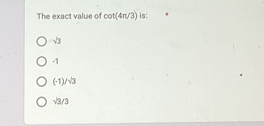 The exact value of cot(4π3) ﻿is:32-1-132323 | Chegg.com