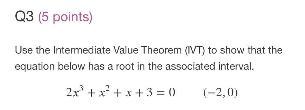 Solved Q3 (5 points) Use the Intermediate Value Theorem | Chegg.com