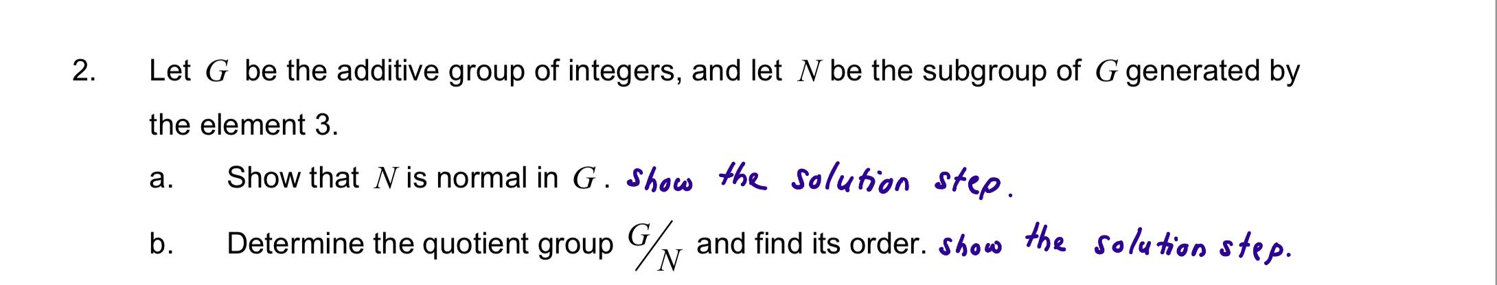 Solved Let G ﻿be the additive group of integers, and let N | Chegg.com