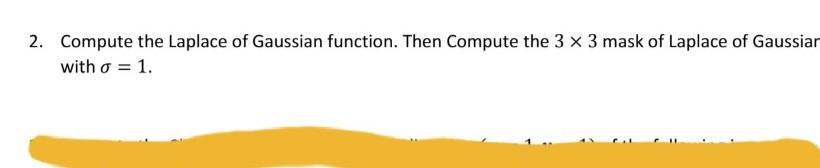 Solved 2. Compute the Laplace of Gaussian function. Then | Chegg.com