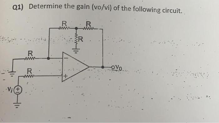Solved Q1) Determine the gain (vo/vi) of the following | Chegg.com