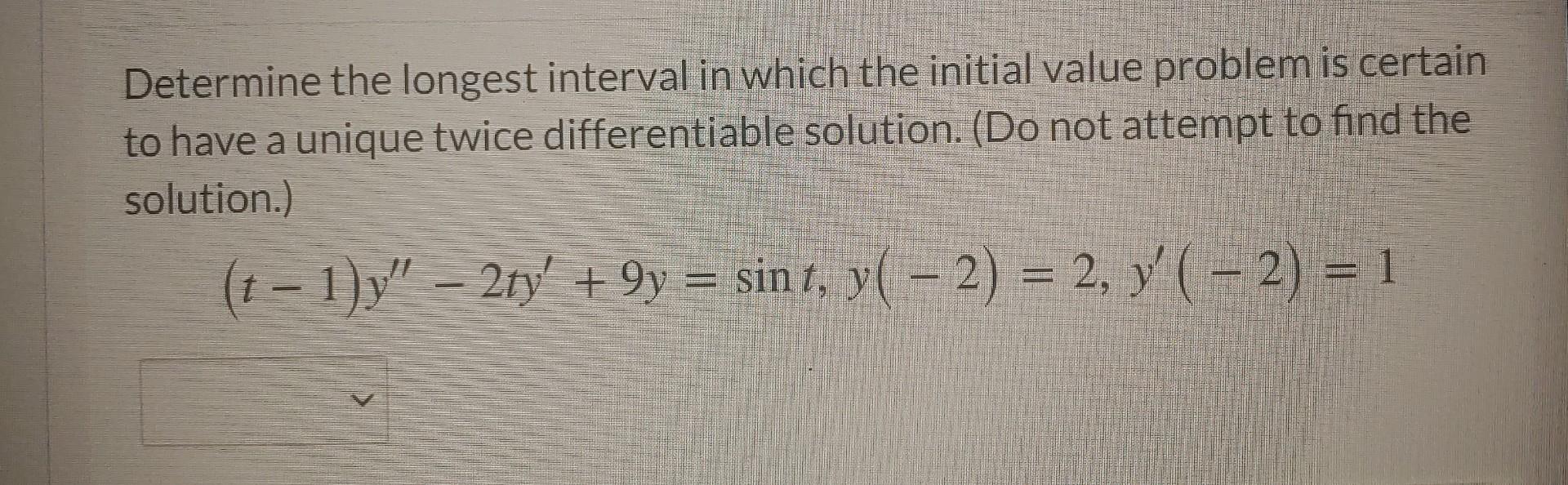 Solved Determine the longest interval in which the initial | Chegg.com