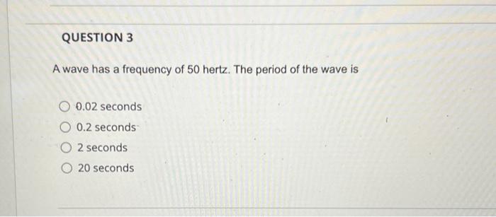 Solved A wave has a frequency of 50 hertz. The period of the | Chegg.com