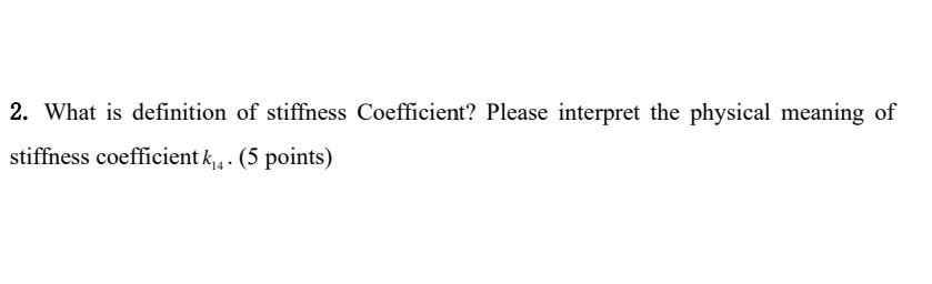 Solved 2. What is definition of stiffness Coefficient? | Chegg.com
