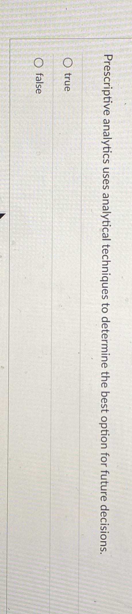 Solved Prescriptive analytics uses analytical techniques to | Chegg.com