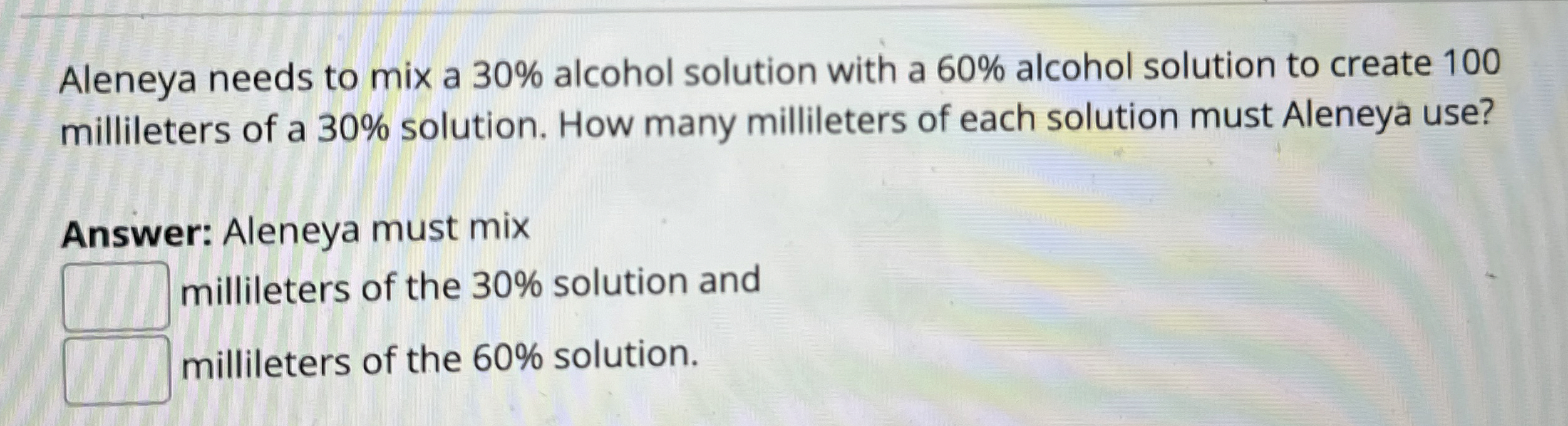 Solved Aleneya needs to mix a 30% ﻿alcohol solution with a | Chegg.com
