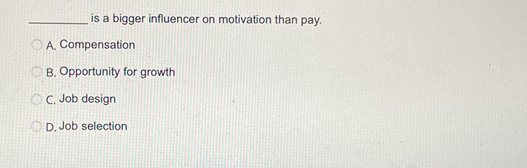 Solved is a bigger influencer on motivation than pay.A. | Chegg.com