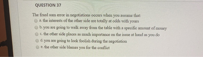 Solved QUESTION 37 The fixed sum error in negotiations | Chegg.com