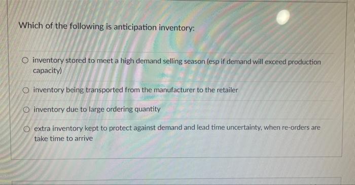 Solved Which of the following is anticipation inventory: | Chegg.com