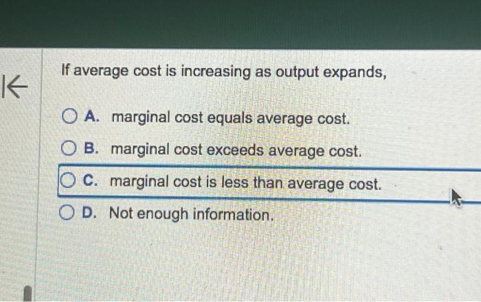 Solved If average cost is increasing as output expands, A. | Chegg.com