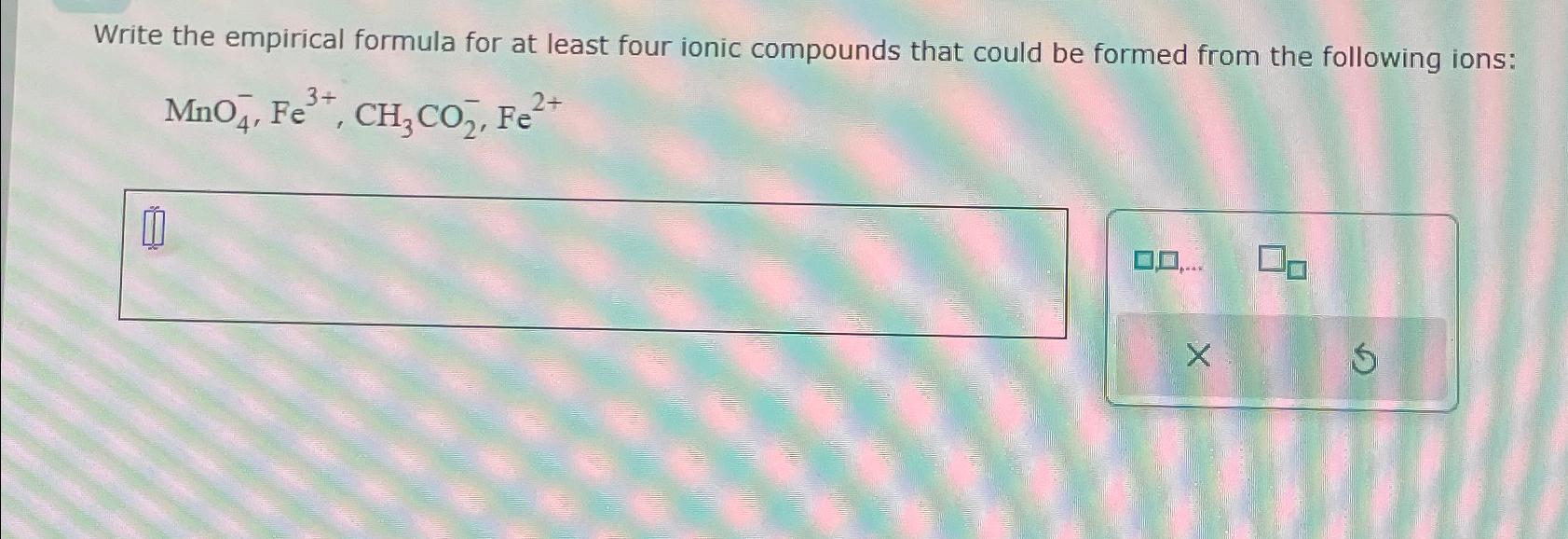 Solved Write the empirical formula for at least four ionic | Chegg.com