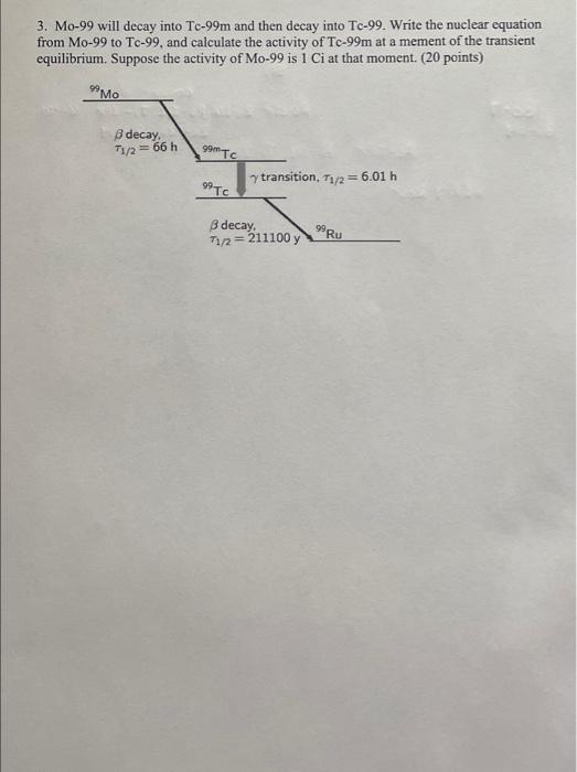 Solved 3. Mo-99 will decay into Tc-99m and then decay into | Chegg.com