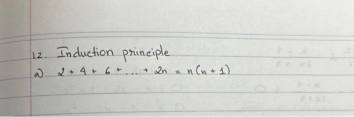 Solved 12. Induction principle 2 + 4 + 6 + ... + 2n = n(n+1) | Chegg.com