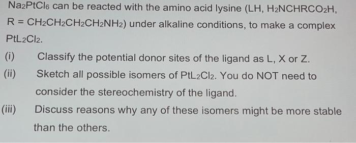 Solved Na2PtCl6 can be reacted with the amino acid lysine | Chegg.com