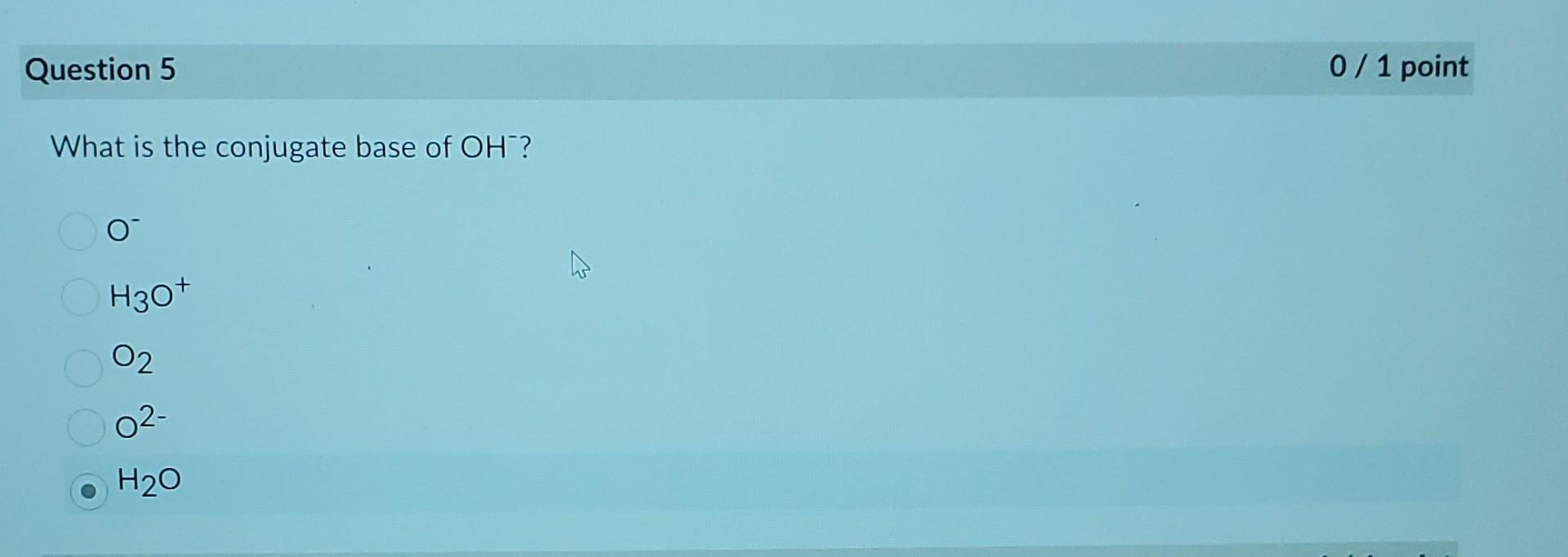 Solved What is the conjugate base of OH−? O−H3O+O2O2−H2O | Chegg.com