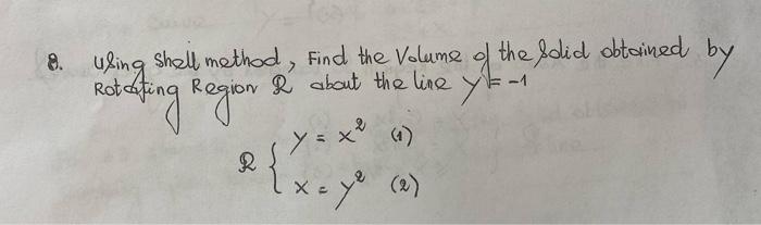 Solved 8. USing Shell method, Find the Volume of the solicl | Chegg.com