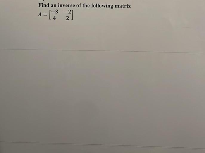 Solved Find an inverse of the following matrixA=[-3-242] | Chegg.com