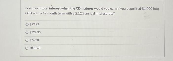 Solved How much total interest when the CD matures would you | Chegg.com