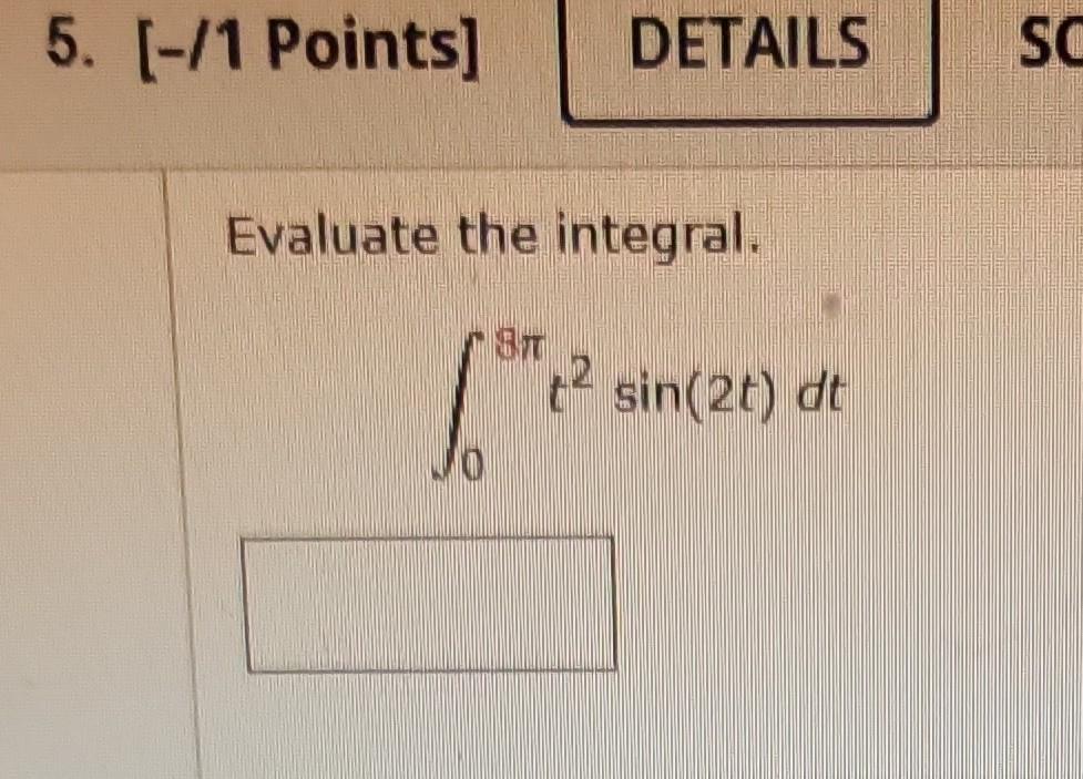 Solved Evaluate the integral. ∫08πt2sin(2t)dt7. [-/1 Points] | Chegg.com