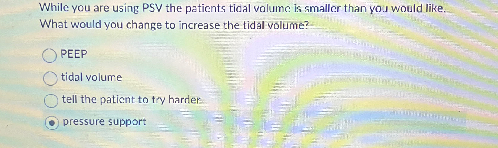 Solved While you are using PSV the patients tidal volume is | Chegg.com