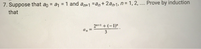 Solved 7. Suppose that ao = a1 = 1 and an+1 =an + 2an-1, n = | Chegg.com